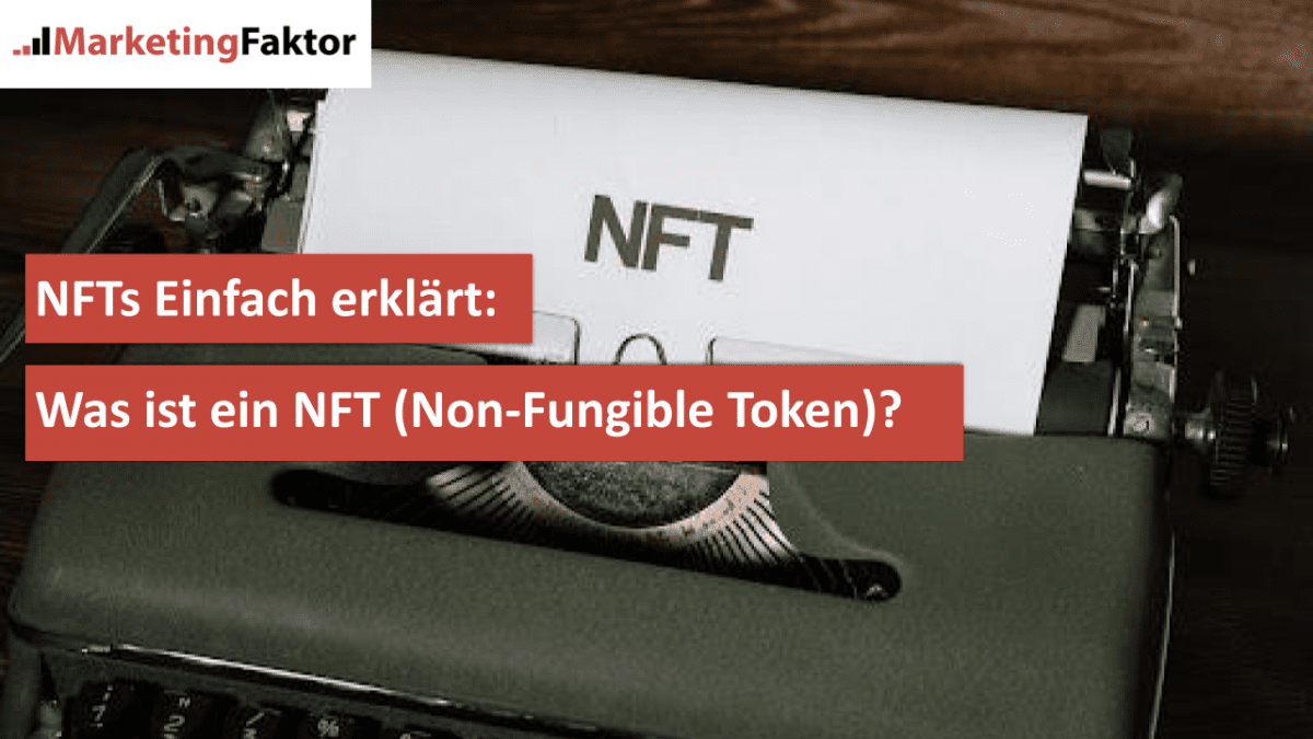 NFTs Einfach erklärt: Was ist ein NFT (Non-Fungible Token)?